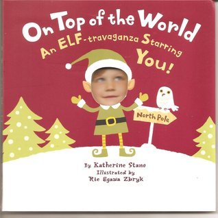 On Top of the World: An Elf-travaganza Starring You! by Katherine Stano ...