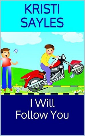 I Will Follow You by Kristi Sayles | Goodreads