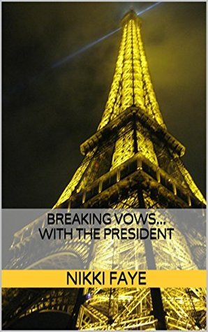 Breaking Vows... with the President by Nikki Faye | Goodreads