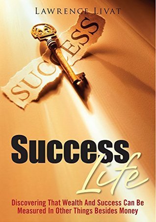 Success Life : Discovering That Wealth And Success Can Be Measured In ...