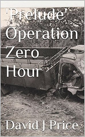 'Prelude' Operation Zero Hour by David J. Price | Goodreads