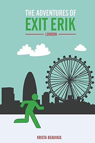 The Adventures of Exit Erik: LONDON (Book 1) by Krista Beauvais | Goodreads