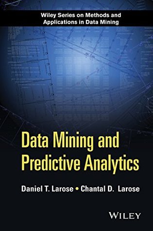 Data Mining and Predictive Analytics by Daniel T. Larose | Goodreads
