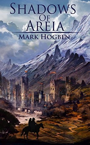 Shadows of Areia (The Areian Cycle Book 1) by Mark Hogben | Goodreads