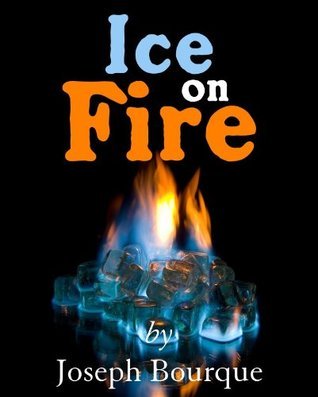 Ice on Fire by Joseph Bourque | Goodreads