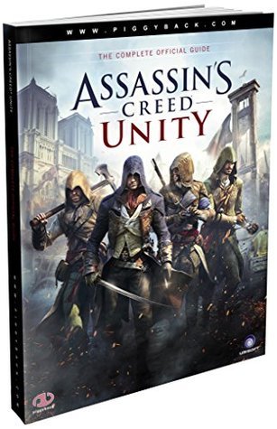 Assassin's Creed Unity - The Complete Official Guide by Piggyback ...