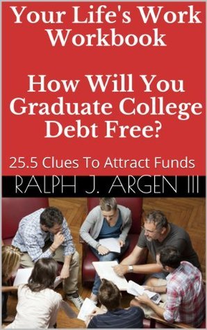 Your life's work Workbook by Ralph J. Argen III | Goodreads