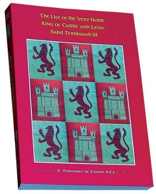 The Life of the Very Noble King of Castile and Leon, St Ferdinand III ...