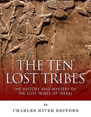 The Ten Lost Tribes: The History and Mystery of the Lost Tribes of ...