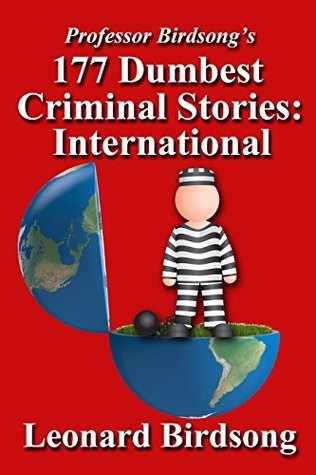 177 Dumbest Criminal Stories - International by Leonard Birdsong ...