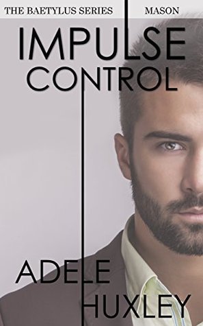 Impulse Control - Mason: A Baetylus Series Prequel by Adele Huxley ...