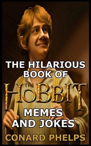 The Hilarious Book Of The Hobbit Memes And Jokes by Conard Phelps ...