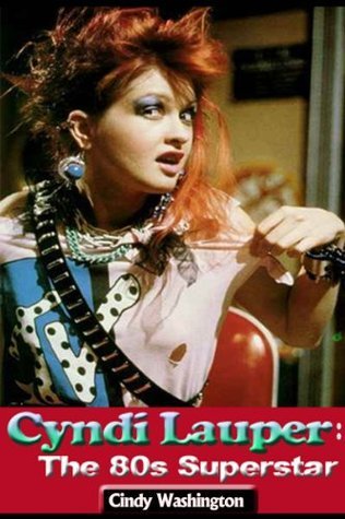 Cyndi Lauper: The 80’s Superstar by Cindy Washington | Goodreads