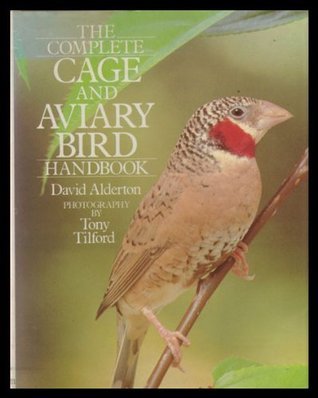 The Complete Cage and Aviary Bird Handbook by David Alderton | Goodreads