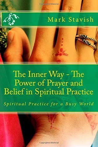The Inner Way - The Power of Prayer and Belief in Spiritual Practice by ...
