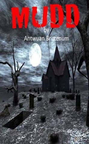 MUDD by Antwuan Brittenum | Goodreads