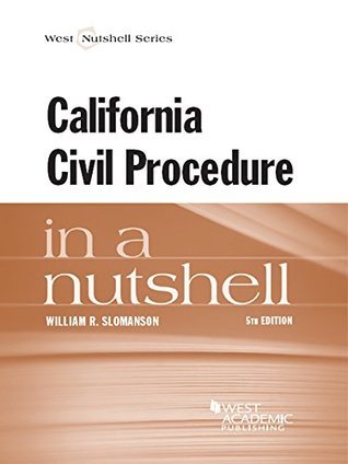California Civil Procedure in a Nutshell, 5th by William Slomanson ...