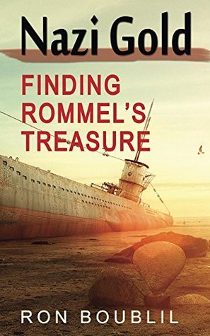 Nazi Gold, Finding Rommel's Treasure by Ron Boublil | Goodreads