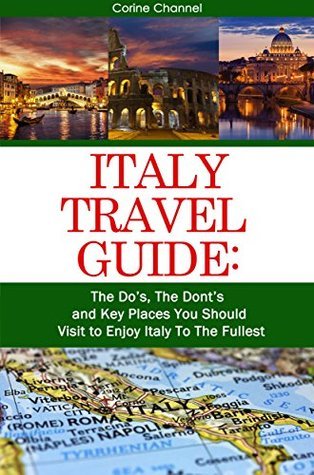 Italy Travel Guide: The Do’s, The Don’ts, and Key Places You Should ...