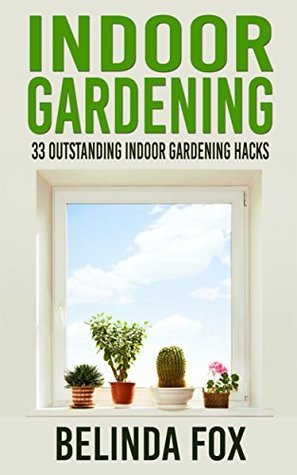 Indoor Gardening. 33 Outstanding Indoor Gardening Hacks For Beginners ...