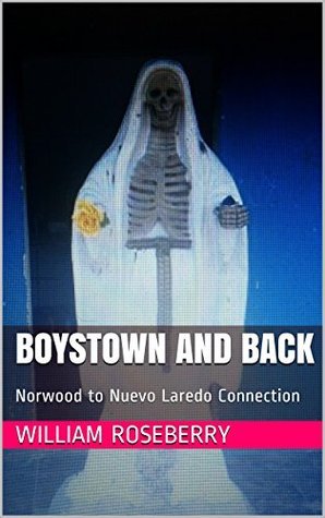 Boystown and Back: Norwood to Nuevo Laredo Connection by William ...