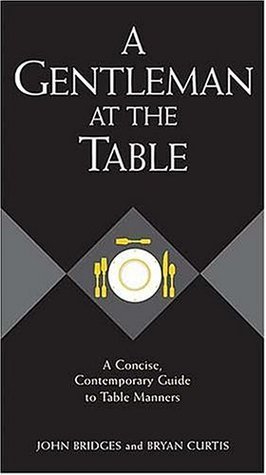 A Gentleman at the Table: A Concise, Contemporary Guide to Table ...