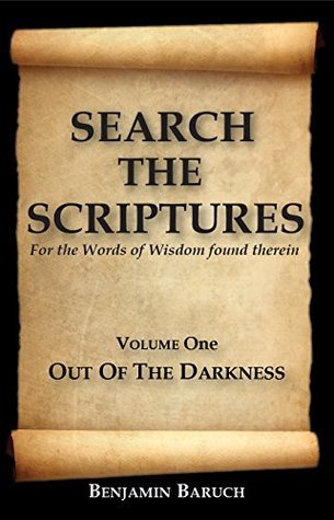 SEARCH THE SCRIPTURES: Out of the Darkness by Benjamin Baruch | Goodreads
