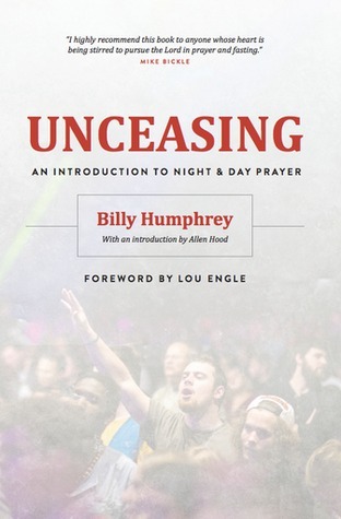 Unceasing: An Introduction to Night and Day Prayer by Billy Humphrey ...