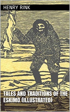 Tales And Traditions Of The Eskimo (Illustrated) by Henry Rink | Goodreads