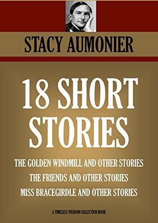 18 SHORT STORIES (from three collections: THE GOLDEN WINDMILL AND OTHER ...