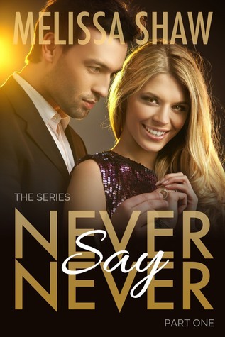 Never Say Never, Part One (Never Say Never, #1) by Melissa Shaw | Goodreads