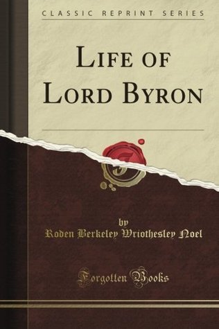 Life of Lord Byron by Frederick Berkeley Wriothesley Reynolds | Goodreads