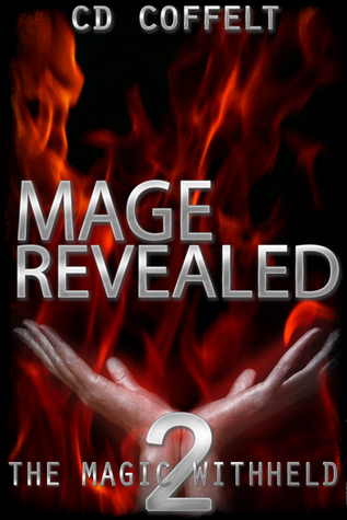 Mage Revealed (The Magic Withheld, #2) by C.D. Coffelt | Goodreads