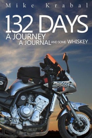 132 Days: A Journey A Journal and some Whiskey by Mike Krabal | Goodreads