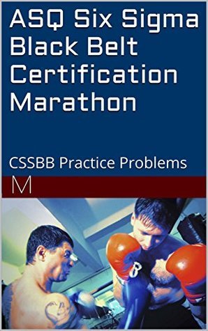 ASQ Six Sigma Black Belt Certification Marathon: CSSBB Practice ...