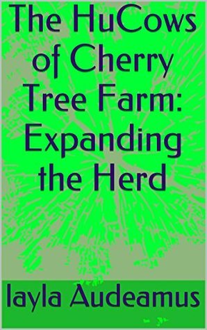 The HuCows of Cherry Tree Farm: Expanding the Herd by layla Audeamus ...