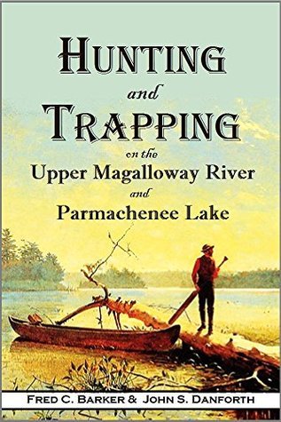 Hunting and Trapping on the Upper Magalloway River and Parmachenee Lake ...