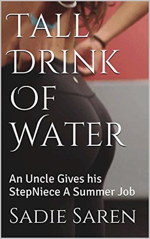 Tall Drink Of Water: An Uncle Gives his StepNiece A Summer Job by Sadie ...
