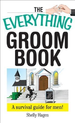 The Everything Groom Book: A Survival Guide for Men by Shelly Hagen ...