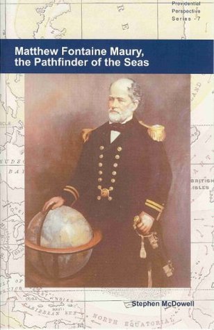 Matthew Fontaine Maury, the Pathfinder of the Seas by Stephen Mcdowell | Goodreads