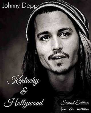 Johnny Depp - Kentucky and Hollywood by Sam A. Whitaker | Goodreads