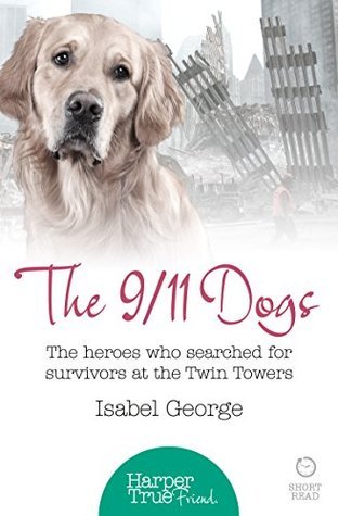 The 9/11 Dogs: The Heroes Who Searched for Survivors at Ground Zero by ...