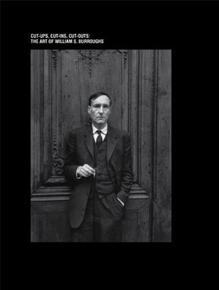 The Art of William S. Burroughs: Cut-ups, Cut-ins, Cut-outs by William ...
