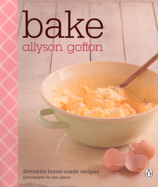 Bake: Favourite Home-Made Recipes by Allyson Gofton | Goodreads