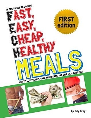 An Easy Guide to Cooking Fast, Easy, Cheap, Healthy Meals: How to Lose ...
