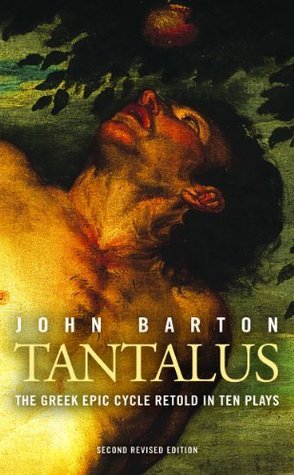 Tantalus: The Greek Epic Cycle Retold in Ten Plays by John Barton ...