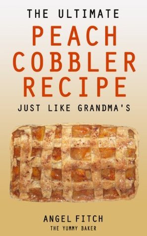 The Ultimate Peach Cobbler Recipe Just Like Grandma's by Angel Fitch ...
