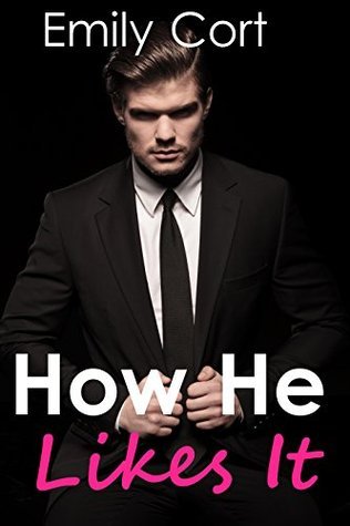 How He Likes It (How He Likes It, #1) by Emily Cort | Goodreads