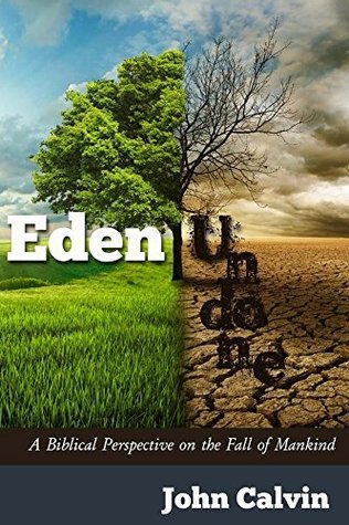 Eden Undone: A Biblical Perspective on the Fall of Mankind by John ...