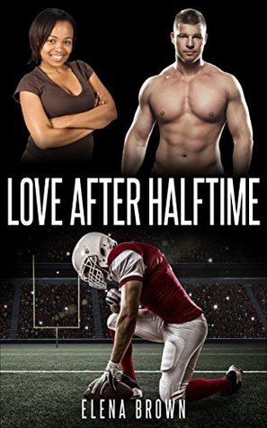 Love After Halftime (BWWM Interracial Romance Book 5) by Elena Brown ...